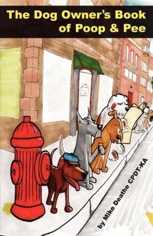The Dog Owner's Book of Poop and Pee! by Mike Deathe | Goodreads