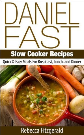 Daniel Fast Slow Cooker Recipes: Quick & Easy Meals For Breakfast ...