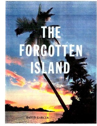 THE FORGOTTEN ISLAND by David Garcia | Goodreads