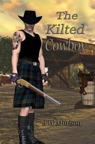 The Kilted Cowboy by J.W. Murison | Goodreads