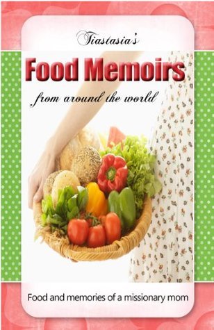 Tiastasia's Food Memoirs: Food & Memories of a Missionary Mom by Stasia ...