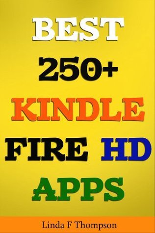 BEST 250+ KINDLE FIRE HD APPS by Linda F. Thompson | Goodreads