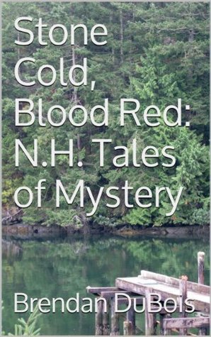 Stone Cold, Blood Red: N.H. Tales of Mystery by Brendan DuBois | Goodreads