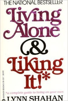 Living Alone & Liking It!*: A Complete Guide To Living On Your Own by ...