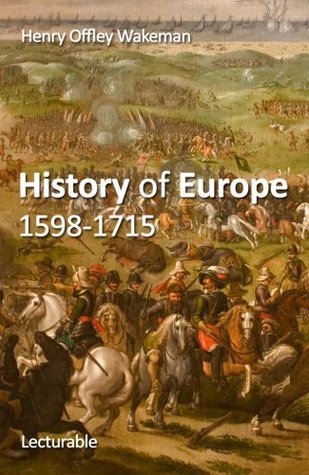 History of Europe, 1598-1715 by Henry Offley Wakeman | Goodreads