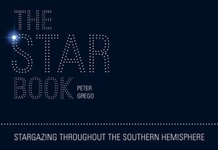 The Star Book: Stargazing Throughout the Seasons in the Southern ...