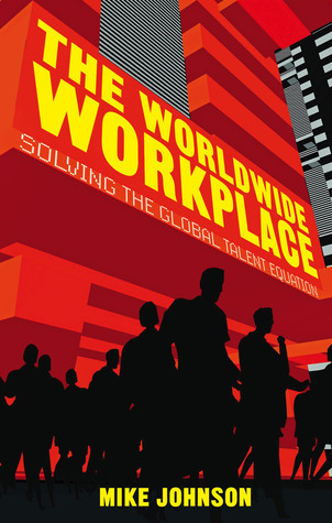 The Worldwide Workplace: Solving the Global Talent Equation by Mike ...