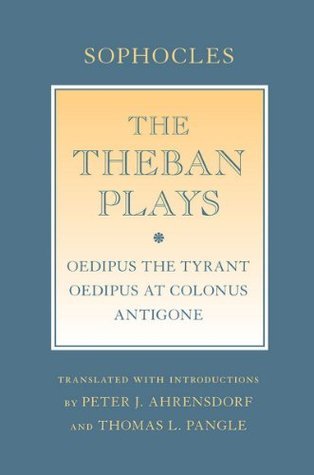 The Theban Plays: "Oedipus the Tyrant"; "Oedipus at Colonus"; "Antigone ...