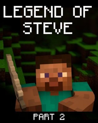 Legend of Steve, Part 2 by Gamerlife Publishing | Goodreads