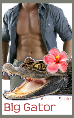 Big Gator (Gulf Coast Gator Shifters #1) by Annora Soule | Goodreads
