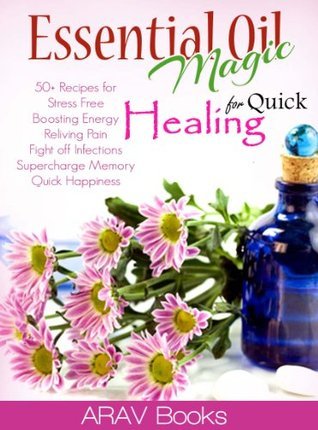 Essential Oil Magic For Quick Healing: 50+ Beginners Recipes,The Best ...