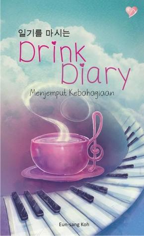 Drink Diary - Menjemput Kebahagiaan by Eun-Sang Koh | Goodreads