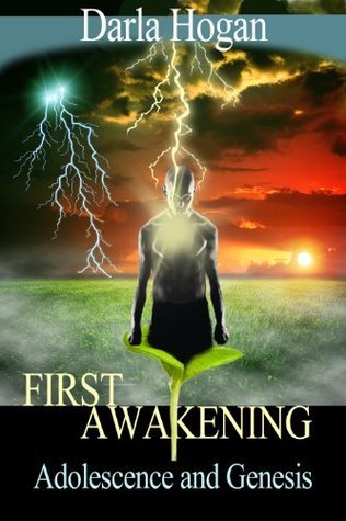 FIRST AWAKENING: ADOLESCENCE AND GENESIS by Darla Hogan | Goodreads