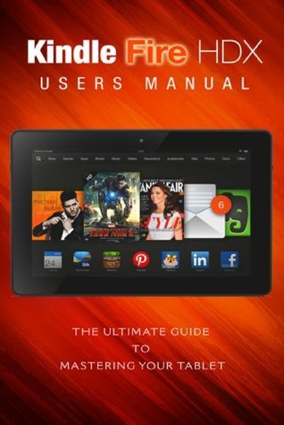 Kindle Fire HDX User's Manual: Tips, Tricks and All The New and Hidden ...