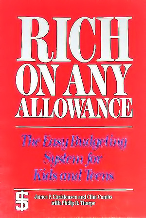 Rich on Any Allowance: The Easy Budgeting System for Kids, Teens, and ...
