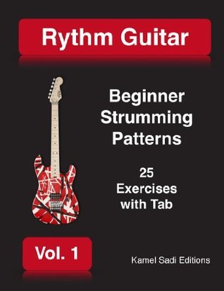 Rhythm Guitar Vol. 1: Beginner Strumming Patterns by Kamel Sadi | Goodreads