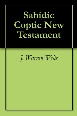 Sahidic Coptic New Testament by J. Warren Wells | Goodreads