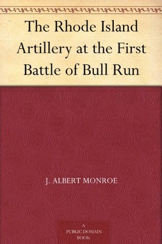 The Rhode Island Artillery at the First Battle of Bull Run by J. Albert ...