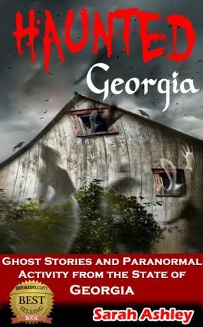 Haunted Georgia: Ghost Stories and Paranormal Activity from the State ...