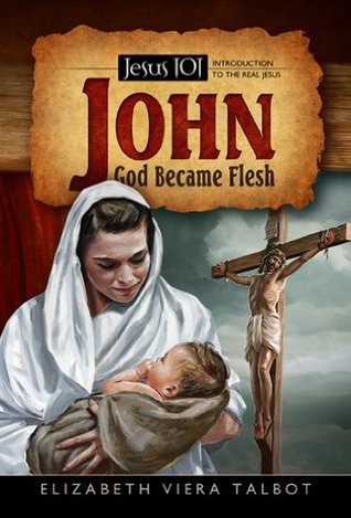 John (Jesus 101 Book 2) by Elizabeth Viera Talbot | Goodreads