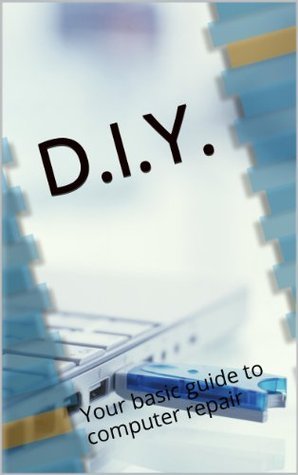 D.I.Y. for Dummies: Your basic guide to computer repair by Victor ...