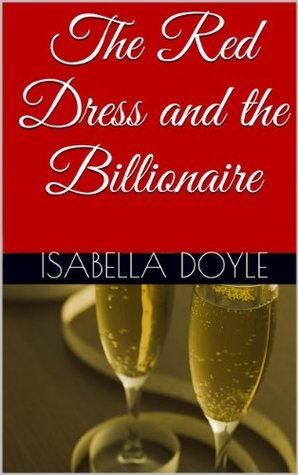 The Red Dress and the Billionaire by Isabella Doyle | Goodreads