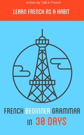 Beginner's French Grammar in 30 days by Frederic Bibard | Goodreads