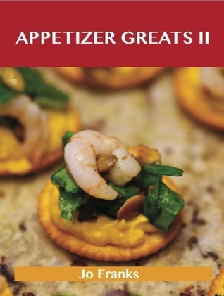 Appetizers Greats II: Delicious Appetizers Recipes, the Top 88 ...