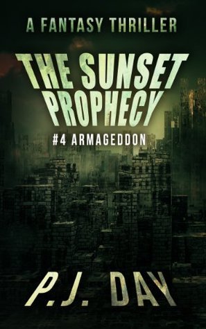 Armageddon (The Sunset Prophecy, #4) by P.J. Day | Goodreads