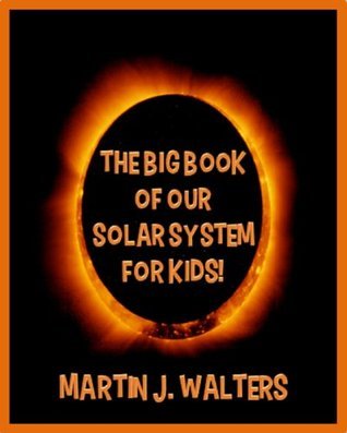The BIG Book of OUR SOLAR SYSTEM by Martin J. Walters | Goodreads