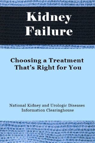 Kidney Failure: Choosing a Treatment That’s Right for You by National ...