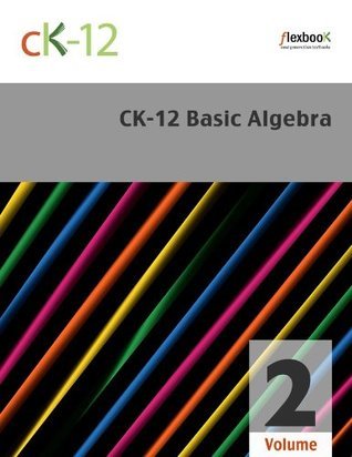 CK-12 Basic Algebra, Volume 2 Of 2 by CK-12 Foundation | Goodreads