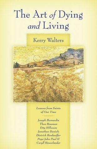The Art of Living and Dying: Lessons from Saints of Our Time by Kerry ...
