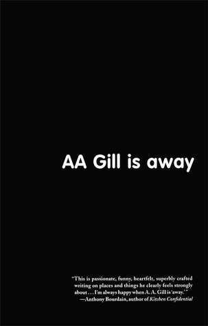 AA Gill is Away by A.A. Gill | Goodreads