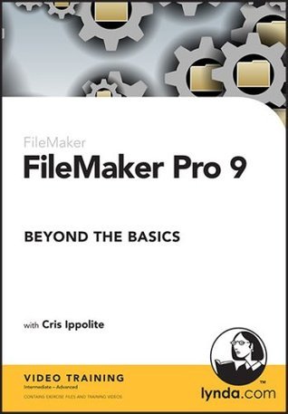 FileMaker Pro 9 Beyond the Basics by Cris Ippolite | Goodreads