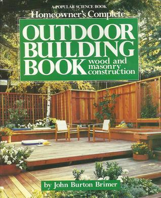 Homeowner's Complete Outdoor Building Book: Wood and Masonry ...