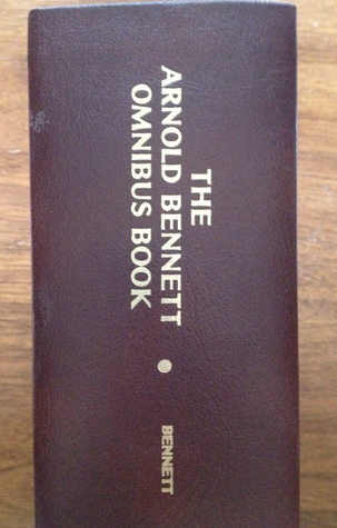 THE ARNOLD BENNETT OMNIBUS BOOK by Arnold Bennett | Goodreads