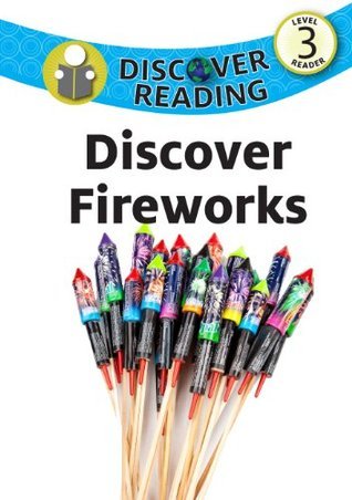 Discover Fireworks (Discover Reading Level 3) by Calee M. Lee | Goodreads