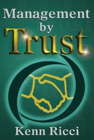 Management by Trust by Kenneth Ricci | Goodreads