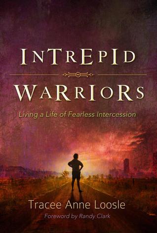 Intrepid Warriors: Living a Life of Fearless Intercession by Tracee ...