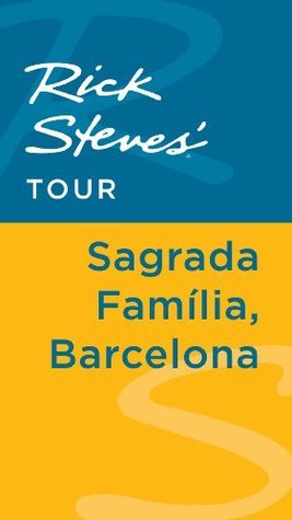 Rick Steves' Tour: Sagrada Familia, Barcelona by Rick Steves | Goodreads