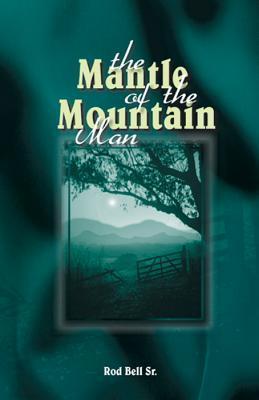 Mantle of the Mountain Man(rod Bell Sr) by Rod Bell | Goodreads