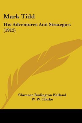 Mark Tidd: His Adventures And Strategies by Clarence Budington Kelland ...