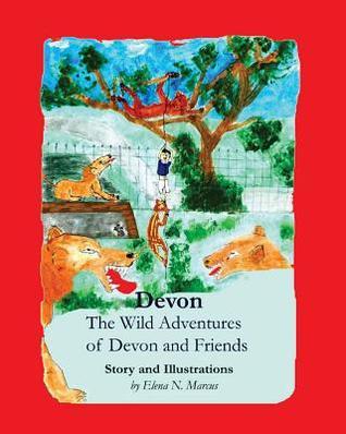 Devon: The Wild Adventures of Devon and Friends by Elena N. Marcus ...