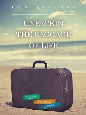 Unpackin’-The Baggage of Life: Live-Learn-Grow by Dan Brannan | Goodreads