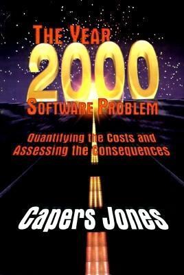 The Year 2000 Software Problem: Quantifying the Costs and Assessing the ...