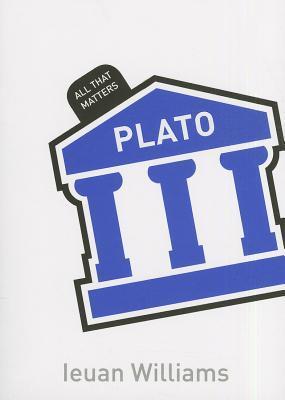 Plato: All That Matters by Ieuan Williams | Goodreads