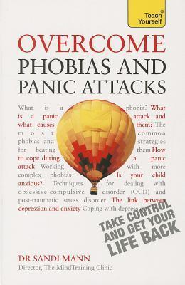 Overcome Phobias and Panic Attacks (Teach Yourself) by Sandi Mann ...