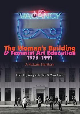 The Woman's Building and Feminist Art Education 1973-1991: A Pictorial ...
