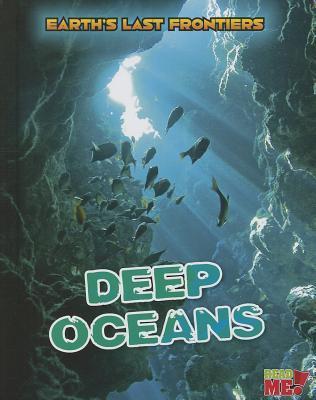 Deep Oceans (Earth's Last Frontiers) by Ellen Labrecque | Goodreads